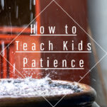Teaching Kids Patience: 10 Montessori Lessons — The Montessori-Minded Mom