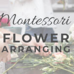 Montessori Flower Arranging Activity for Kids — The Montessori-Minded Mom